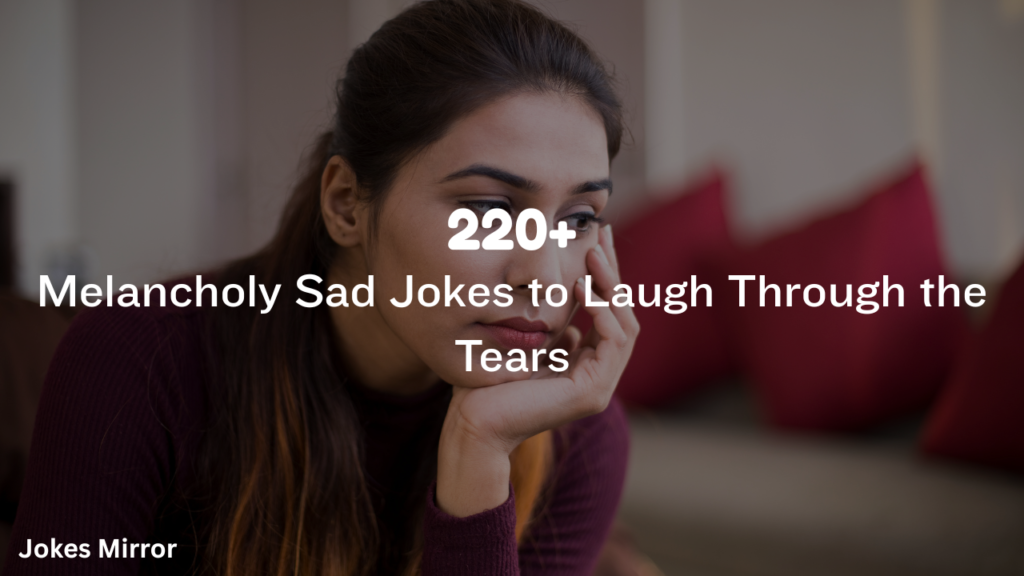 220+ Melancholy Sad Jokes to Laugh Through the Tears - Jokes Mirror