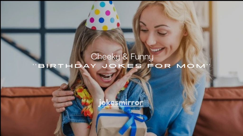 120+ Cheeky & Funny Birthday Jokes for Mom